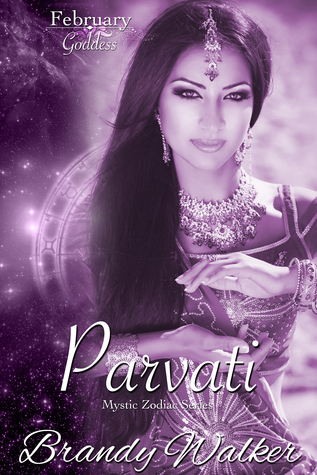 Parvati: February Goddess (Mystic Zodiac, #2) by Brandy Walker | Goodreads