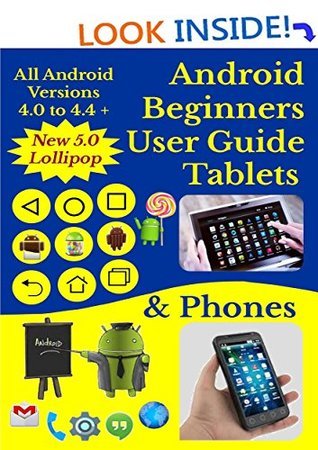 Android Beginners Tablet & Smart Phone User Guide: Includes All Android ...