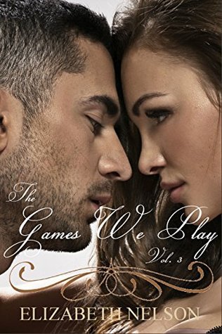 The Games We Play Vol. 3 by Elizabeth Nelson | Goodreads