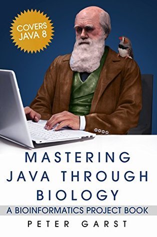 Mastering Java through Biology: A bioinformatics project book by Peter ...