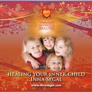 Healing Your Inner Child by Inna Segal | Goodreads