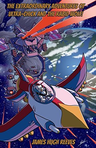 The Extraordinary Adventures of Ultra-Chick and the Rabid Wolf by James ...