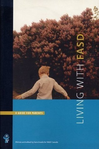 Living With FASD: A Guide for Parents by Sara Graefe | Goodreads