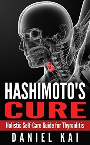 Thyroid: Hashimoto's Cure for Thyroiditis: Holistic Self-Care Guide for ...