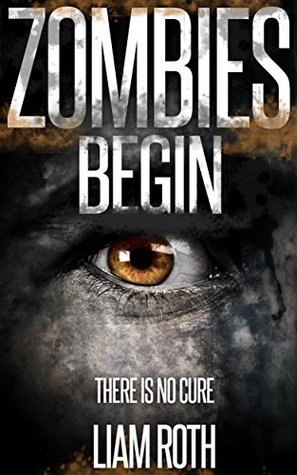 Zombies Begin (Zombies Begin Series Book 1) by Liam Roth | Goodreads