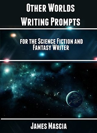 Other Worlds: Writing Prompts for the Science Fiction and Fantasy ...