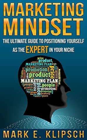 Marketing Mindset: The Ultimate Guide to Positioning Yourself as the ...
