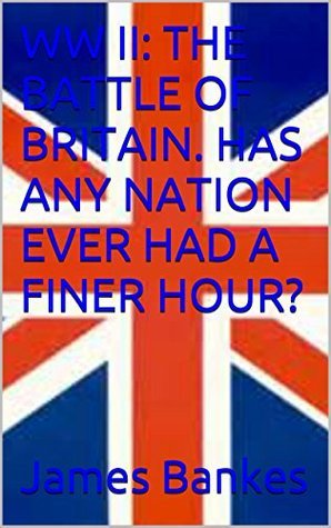 WW II: THE BATTLE OF BRITAIN * HAS ANY NATION EVER HAD A FINER HOUR? by ...