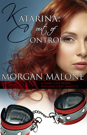Katarina: Out of Control (A Dark Love Novel Book 3) by Morgan Malone ...