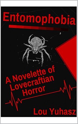 Entomophobia: A Novelette of Lovecraftian Horror by Lou Yuhasz | Goodreads