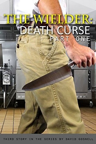 The Wielder: Death Curse by David Gosnell | Goodreads