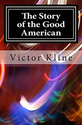 The Story of the Good American by Victor Kline | Goodreads