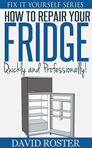 How To Repair Your Fridge - Quickly and Cheaply! by David Roster ...