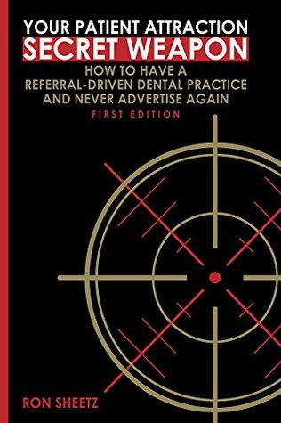 Your Patient Attraction Secret Weapon: How to Have a Referral-Driven ...