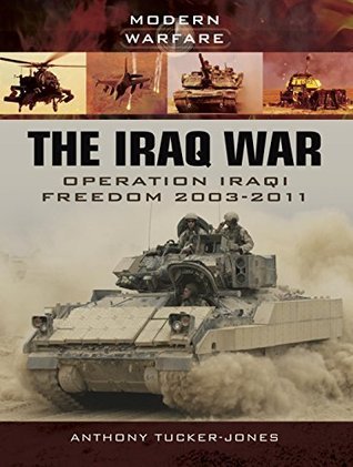 The Iraq War: Operation Iraqi Freedom 2003–2011 by Anthony Tucker-Jones ...