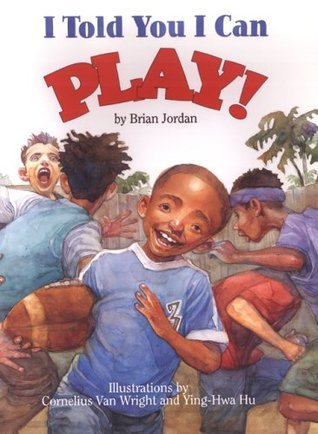 I Told You I Can Play! by Brian Jordan | Goodreads