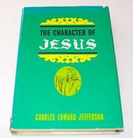 The Character of Jesus by Charles Edward Jefferson | Goodreads