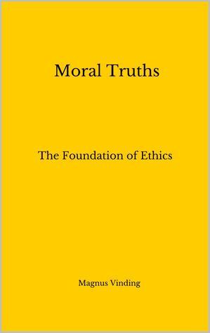 Moral Truths: The Foundation of Ethics by Magnus Vinding | Goodreads