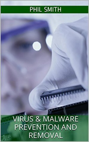 Virus & Malware Prevention and Removal by Phil Smith | Goodreads