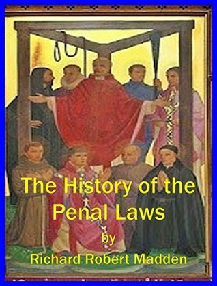 The History of the Penal Laws: Enacted Against Roman Catholics by ...