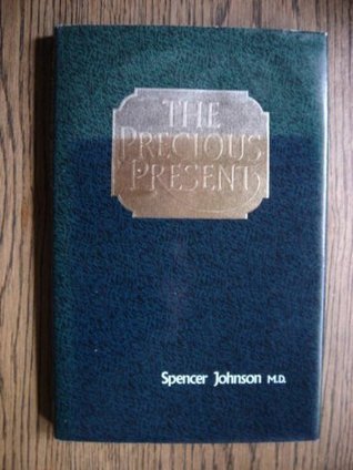 The Precious Present by Spencer Johnson | Goodreads