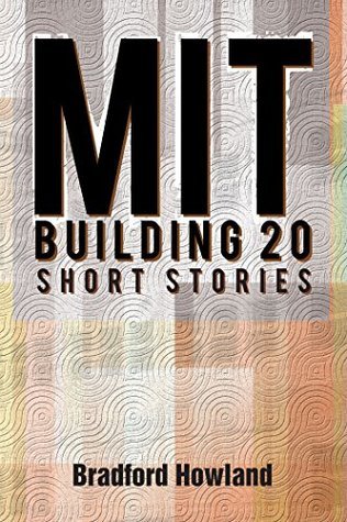 MIT BUILDING 20: SHORT STORIES by Bradford Howland | Goodreads