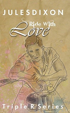 Ride With Love (Triple R #3) by Jules Dixon | Goodreads