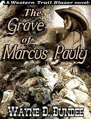The Grave of Marcus Pauly by Wayne D. Dundee | Goodreads