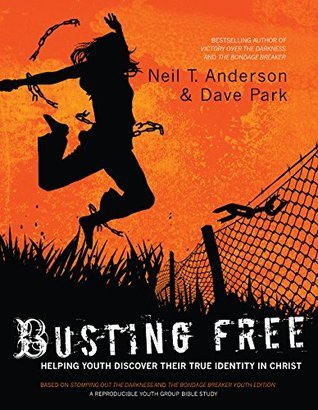 Busting Free: Helping Youth Discover Their True Identity in Christ by ...