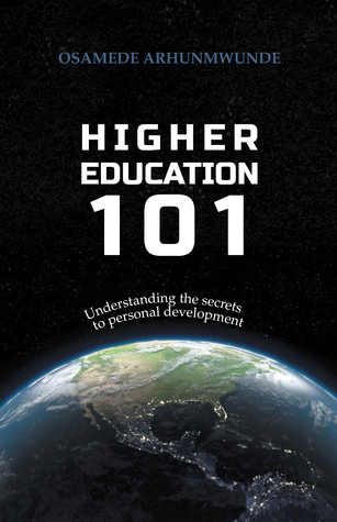 Higher Education 101 by Osamede Arhunmwunde | Goodreads