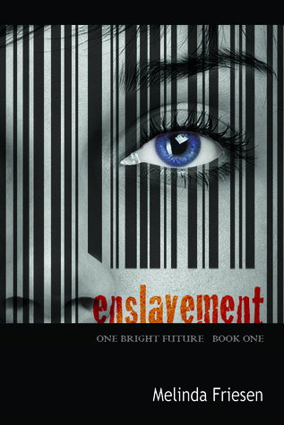 Enslavement (One Bright Future, #1) by Melinda Marshall Friesen | Goodreads