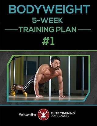 Bodyweight 5-Week Training Plan #1 by Wes Kennedy | Goodreads