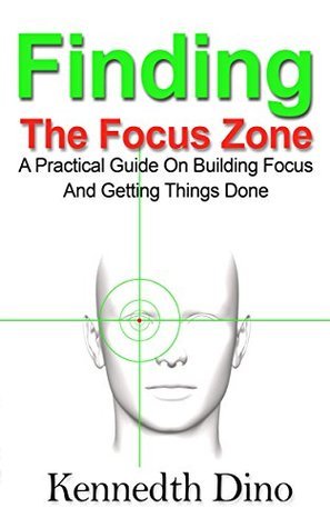 Finding The Focus Zone: A Practical Guide On Building Focus And Getting ...