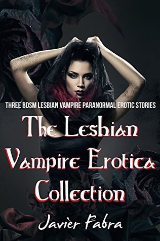 The Lesbian Vampire Erotica Collection by Javier Fabra | Goodreads