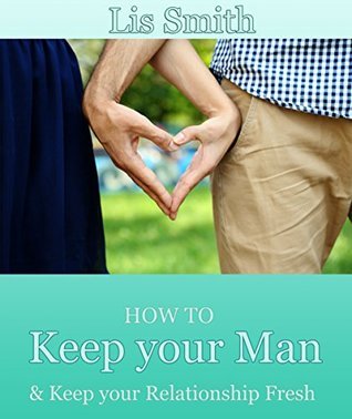 Relationship Advice for Women: Keeping it Fresh by Lis Smith | Goodreads