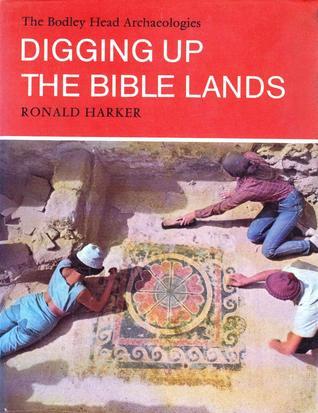 Digging up the Bible Lands by Ronald Harker | Goodreads