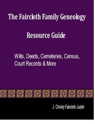 The Faircloth Family Genealogy Resource Guide by J. Christy Faircloth ...
