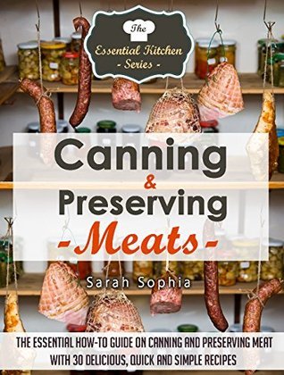 Canning & Preserving Meats: The Essential How-To Guide On Canning and ...