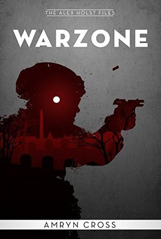 Warzone: Alex Holst files #1 by Amory Cannon | Goodreads