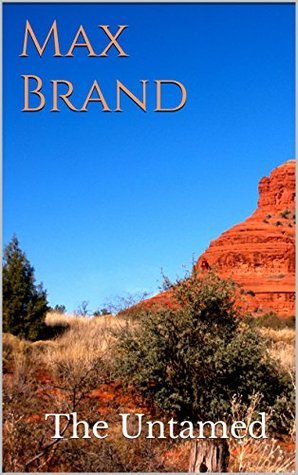 The Untamed by Max Brand | Goodreads