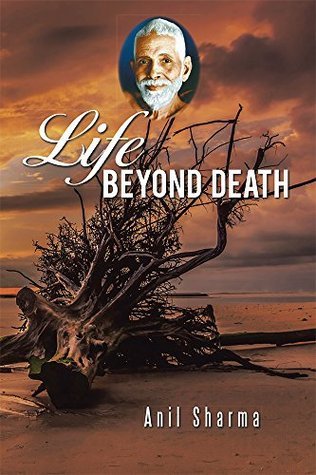 Life Beyond Death by Anil Sharma | Goodreads