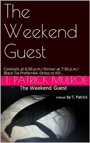 The Weekend Guest: Cocktails at 6:30 p.m./ Dinner at 7:30 p.m./ Black ...