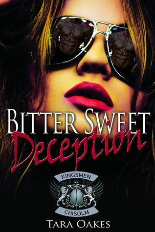 Bitter Sweet Deception (The Kingsmen MC, #4) by Tara Oakes | Goodreads