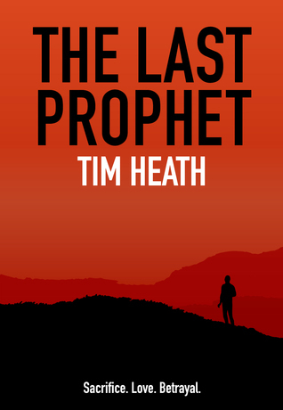 The Last Prophet by Tim Heath | Goodreads