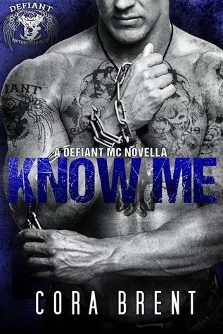 Know Me (Defiant Motorcycle Club, #1) by Cora Brent | Goodreads