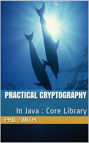 Practical Cryptography in Java by Phil Smith | Goodreads