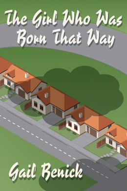 The Girl Who Was Born That Way by Gail Benick | Goodreads