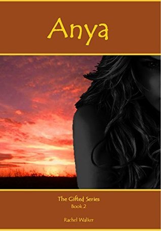 Anya (The Gifted Series #2) by Rachel Walker | Goodreads
