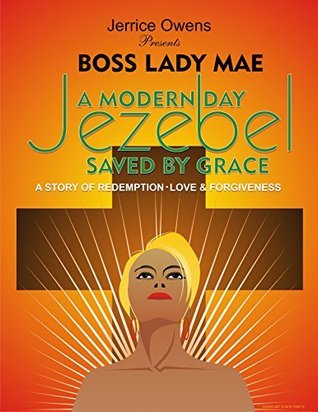 A Modern Day Jezebel Saved by Grace by Boss Lady Mae | Goodreads