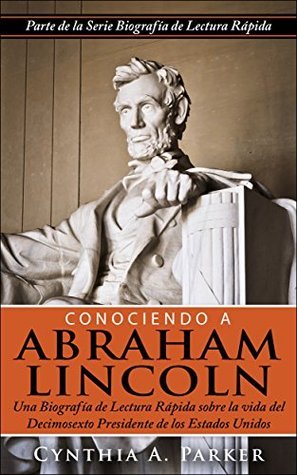 Conociendo a Abraham Lincoln: Una Biografía de Lectura Rápida sobre la ...